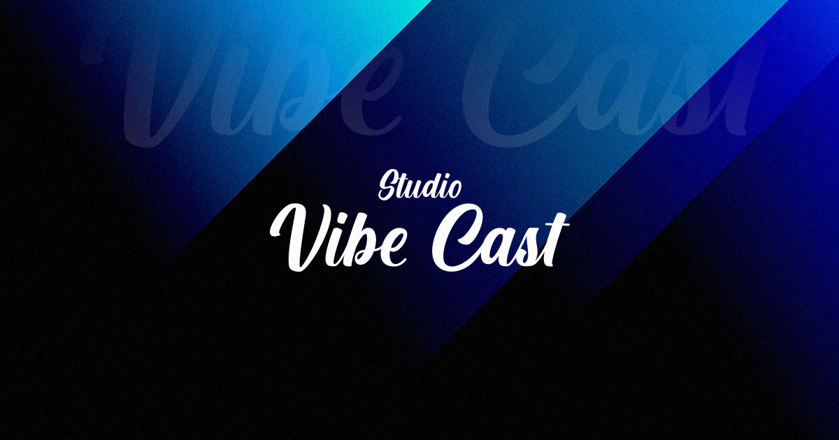 Vibe Cast - Vibe Cast